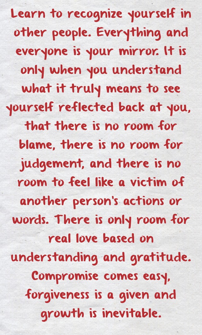 Learn to recognize yourself in other people. Everything and - Quozio