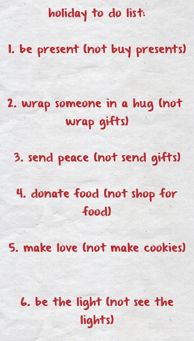 holiday to do list: 1. be present (not buy presents) 2. - Quozio
