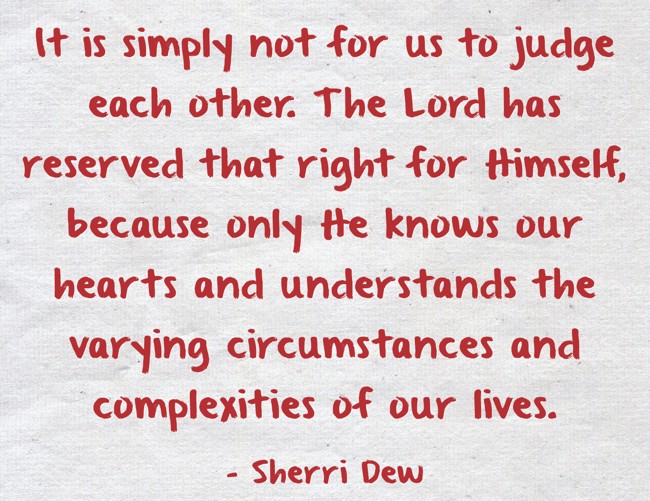 It is simply not for us to judge each other. The Lord has - Quozio