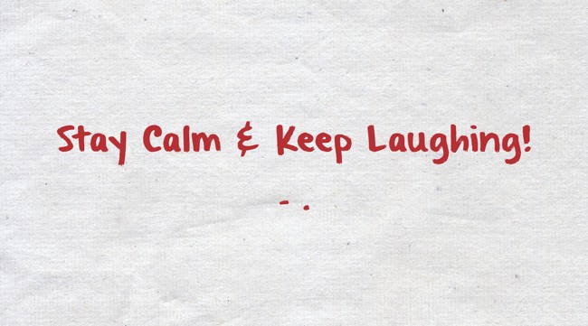 Stay Calm & Keep Laughing! - Quozio