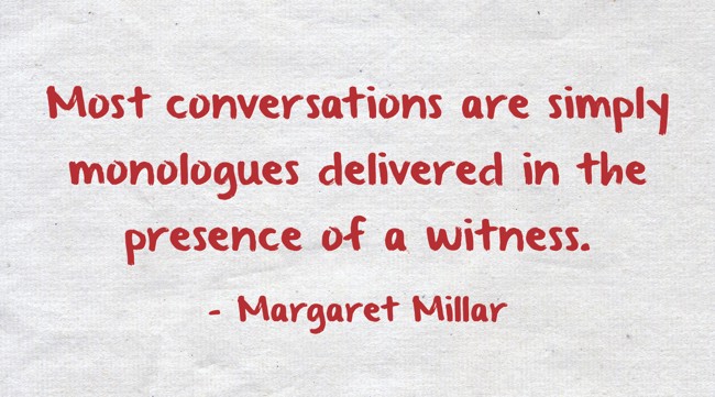 Most conversations are simply monologues delivered in the - Quozio