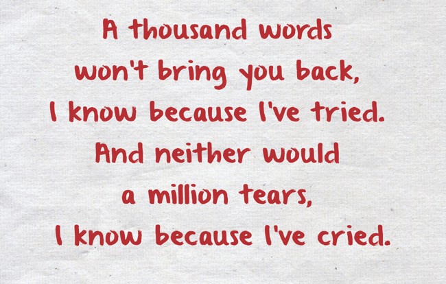 A thousand words won't bring you back, I know because I've - Quozio