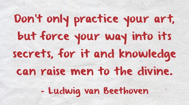 Don’t only practice your art, but force your way into its - Quozio