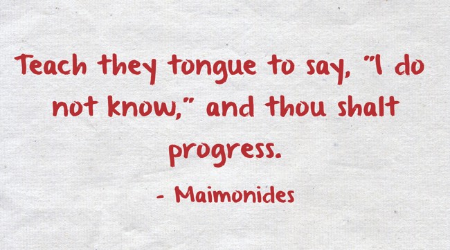 Teach they tongue to say, "I do not know," and thou shalt - Quozio