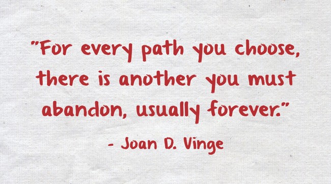 "For every path you choose, there is another you must - Quozio