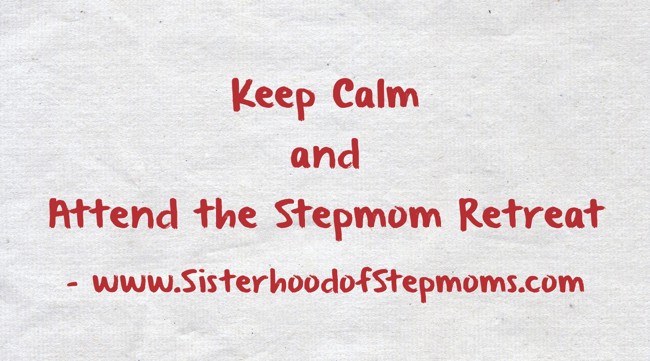 Keep Calm and Attend the Stepmom Retreat - Quozio