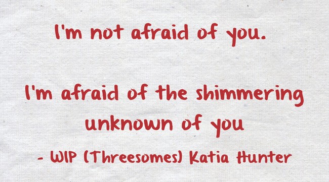 I’m not afraid of you. I’m afraid of the shimmering unknown - Quozio