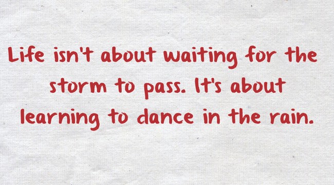 Life isn't about waiting for the storm to pass. It's about - Quozio