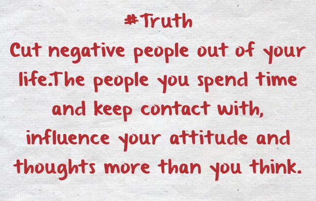 #Truth Cut negative people out of your life.The people you - Quozio