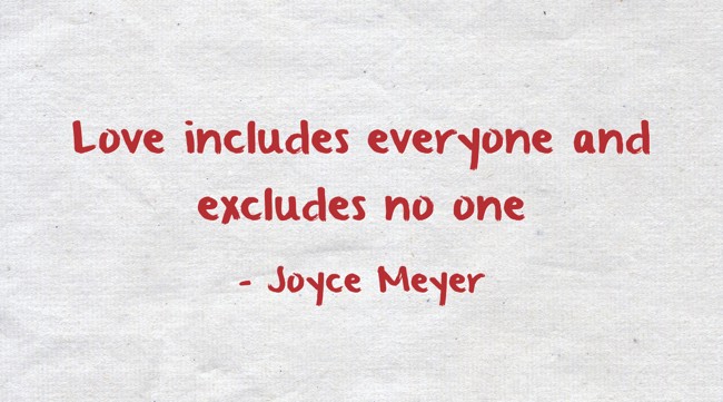 Love includes everyone and excludes no one - Quozio