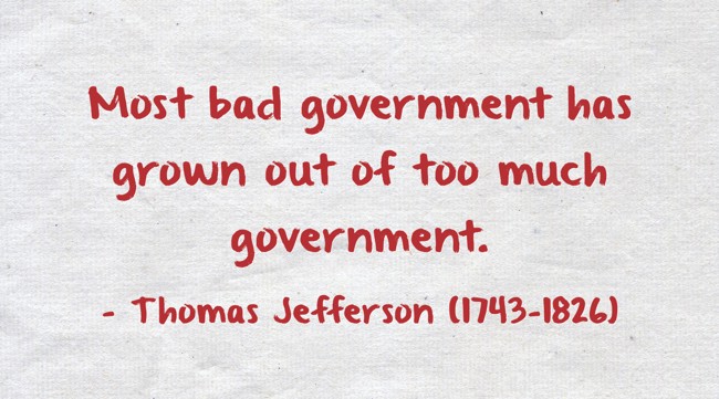 Most bad government has grown out of too much government. - Quozio