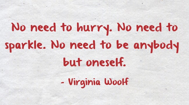 No need to hurry. No need to sparkle. No need to be anybody - Quozio