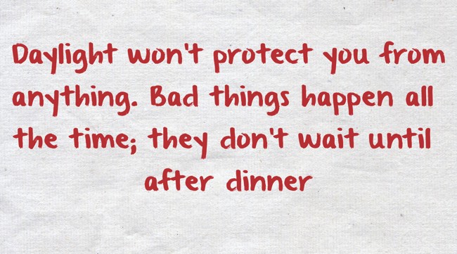 Daylight won’t protect you from anything. Bad things happen - Quozio