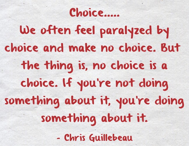 Choice..... We often feel paralyzed by choice and make no - Quozio