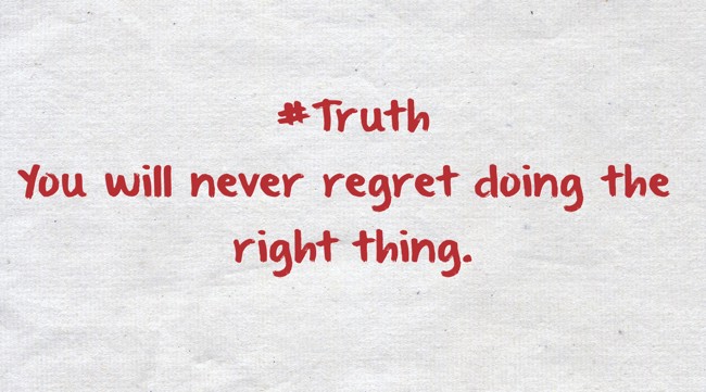 #Truth You will never regret doing the right thing. - Quozio