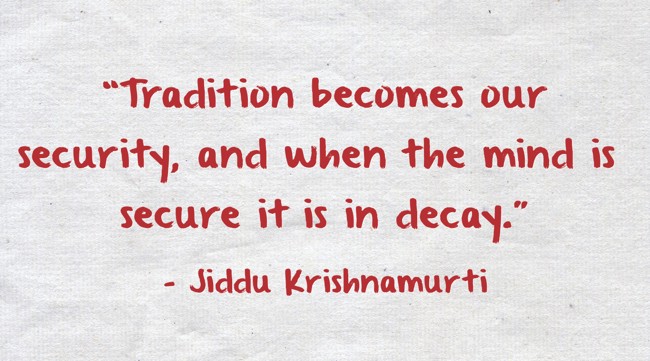 “Tradition becomes our security, and when the mind is - Quozio
