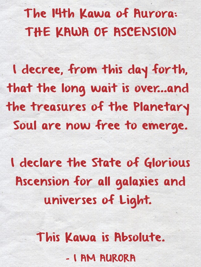 The 14th Kawa of Aurora: THE KAWA OF ASCENSION I decree, - Quozio