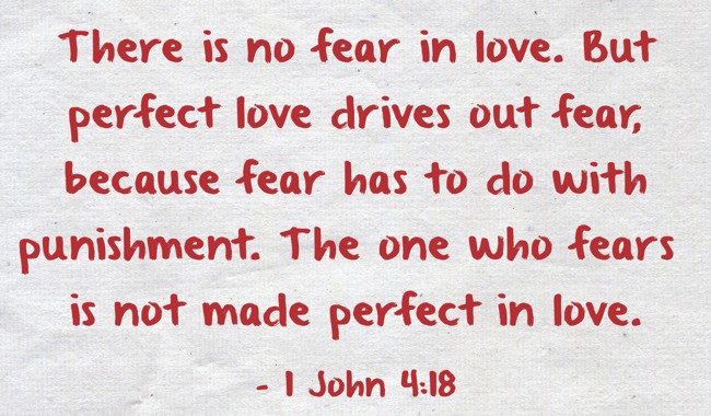 There is no fear in love. But perfect love drives out fear, - Quozio