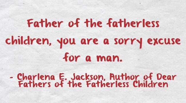 Father of the fatherless children, you are a sorry excuse - Quozio