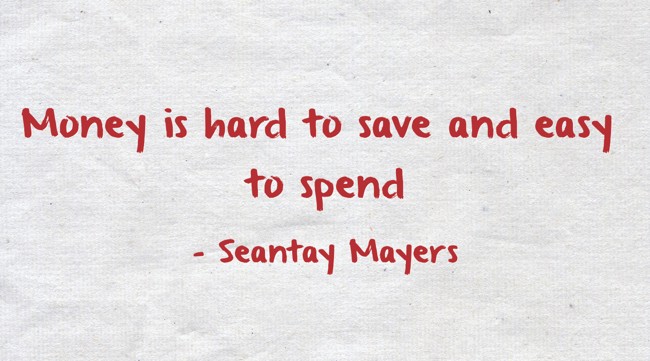 Money is hard to save and easy to spend - Quozio