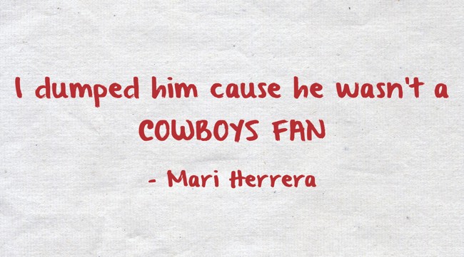 I dumped him cause he wasn't a ★COWBOYS FAN★ - Quozio