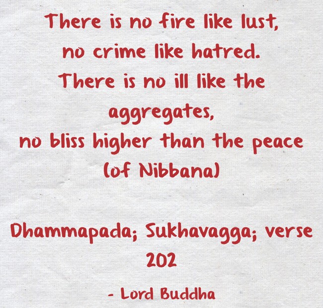 There is no fire like lust, no crime like hatred. There is - Quozio