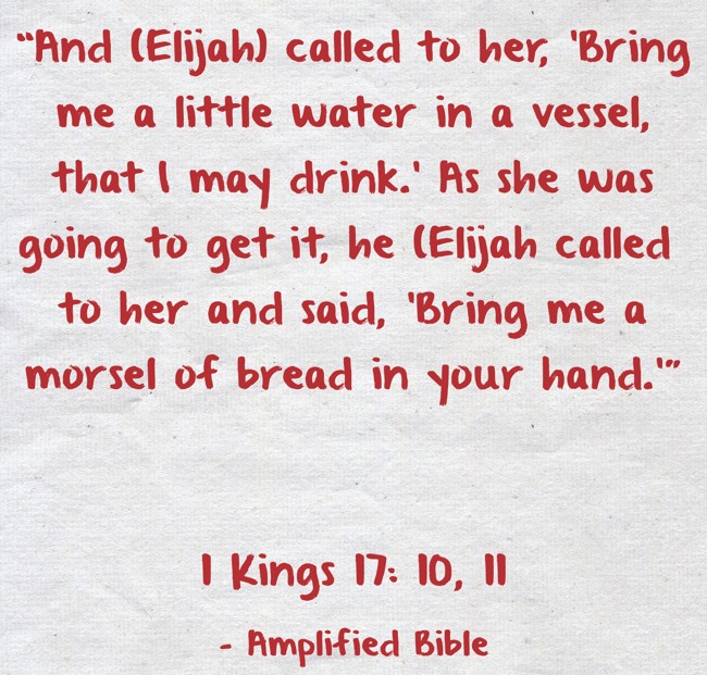 “And (Elijah) called to her, ‘Bring me a little water in a - Quozio
