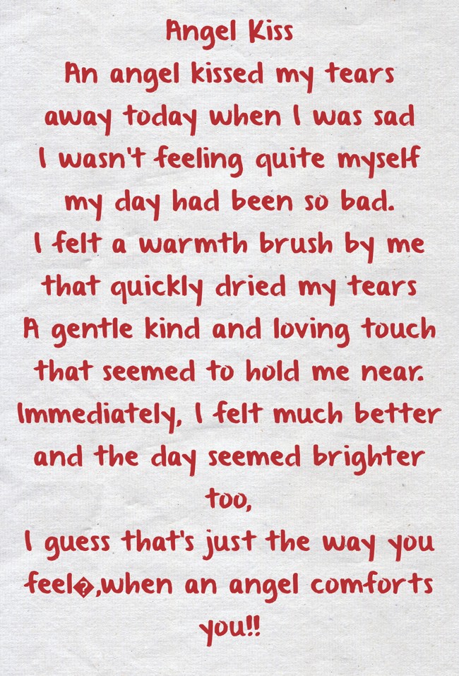 Angel Kiss An angel kissed my tears away today when I was - Quozio