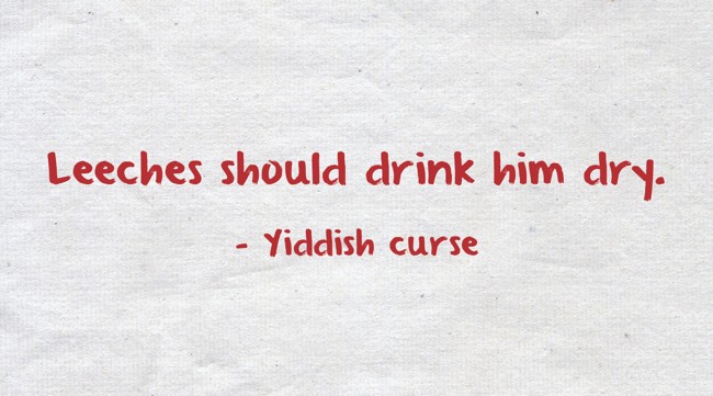 Leeches should drink him dry. - Quozio
