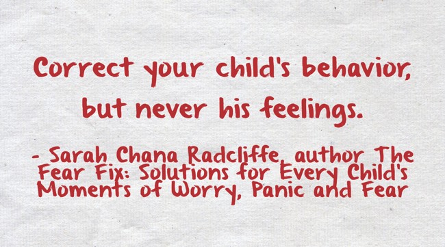 Correct your child's behavior, but never his feelings. - Quozio
