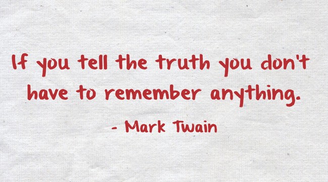 If you tell the truth you don't have to remember anything. - Quozio