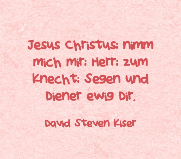 Jesus Christus; nimm mich mir; Herr; zum Knecht; Segen und - Quozio
