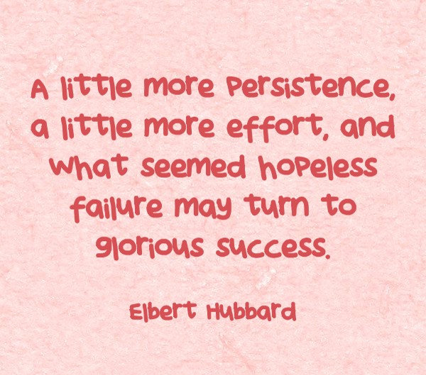 A little more persistence, a little more effort, and what - Quozio