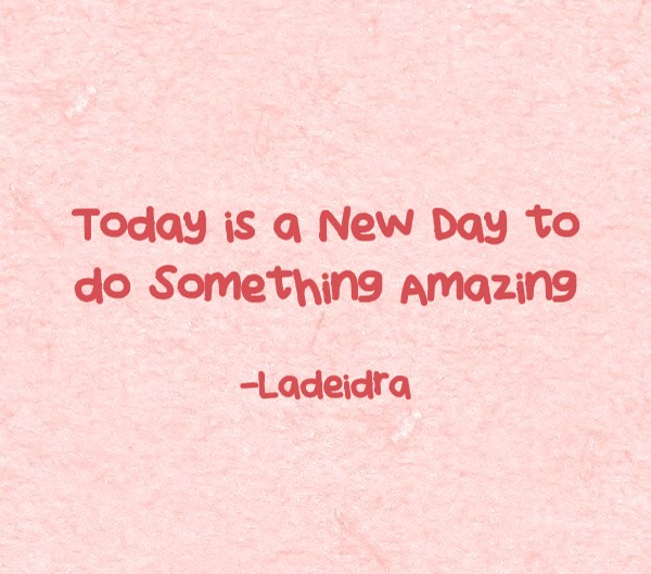 Today is a New Day to do Something Amazing - Quozio