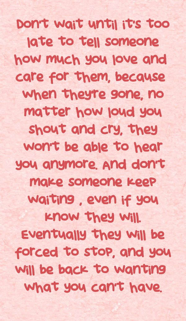 Don’t wait until it’s too late to tell someone how much you - Quozio