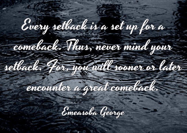 Every setback is a set up for a comeback. Thus, never mind - Quozio