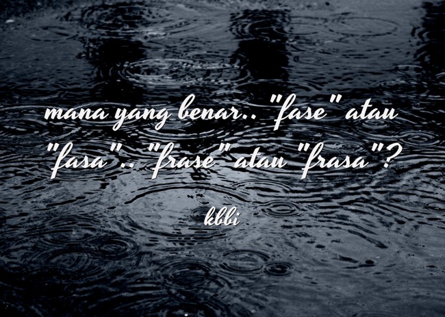 mana yang benar.. "fase" atau "fasa".. "frase" atau "frasa"? - Quozio