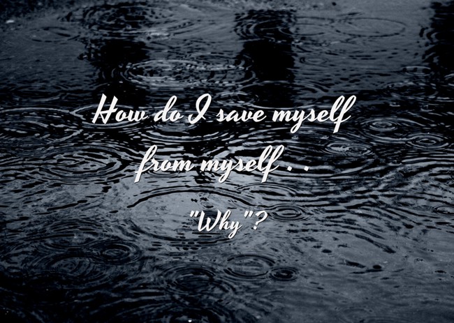 How do I save myself from myself . . - Quozio