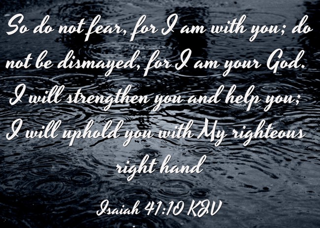 So do not fear, for I am with you; do not be dismayed, for - Quozio