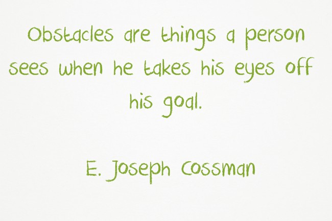 Obstacles are things a person sees when he takes his eyes - Quozio