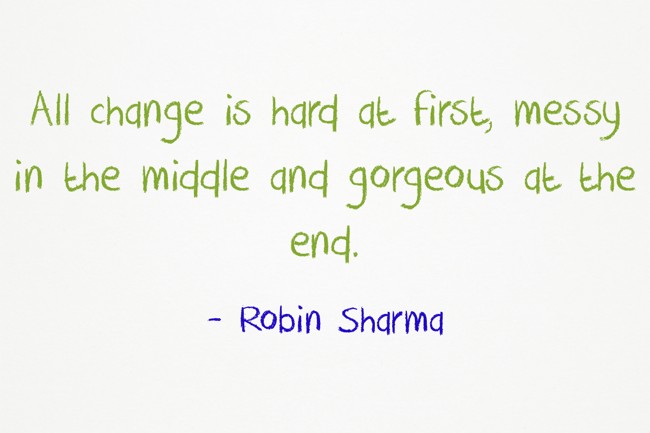 All change is hard at first, messy in the middle and - Quozio