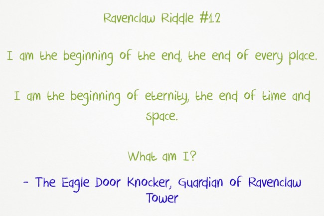 Ravenclaw Riddle #12 I am the beginning of the end, the end - Quozio