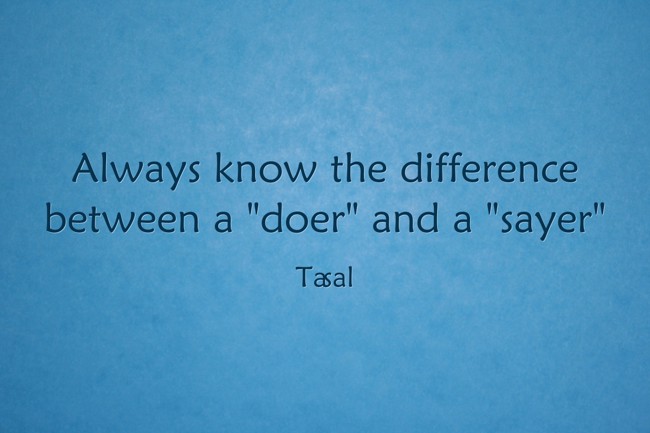 Always know the difference between a "doer" and a "sayer" - Quozio