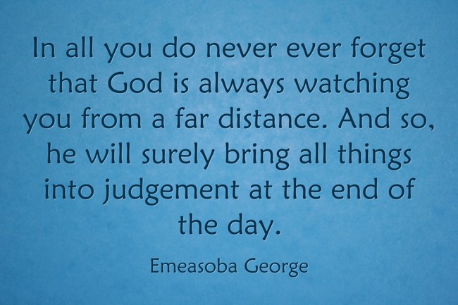 In all you do never ever forget that God is always watching - Quozio