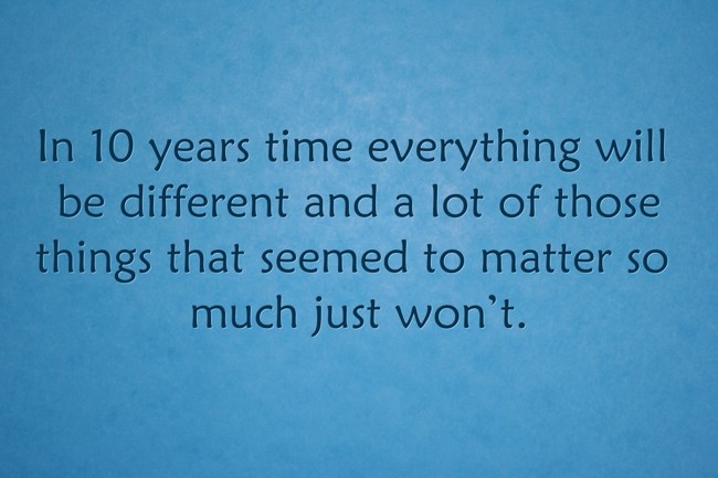 In 10 years time everything will be different and a lot of - Quozio