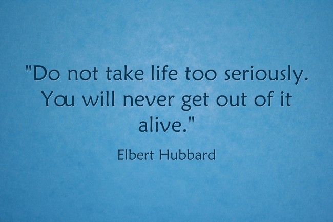"Do not take life too seriously. You will never get out of - Quozio