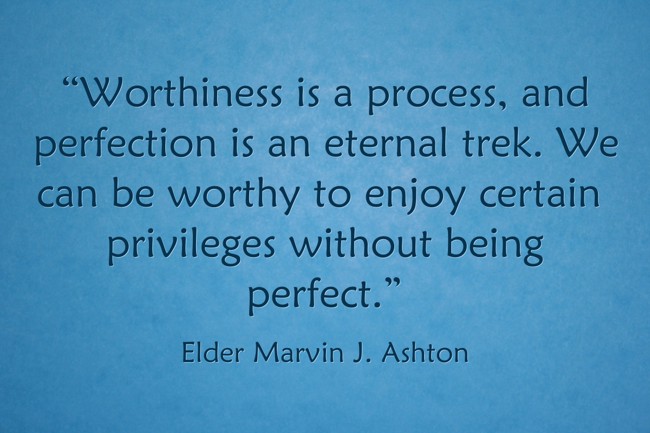 “Worthiness is a process, and perfection is an eternal - Quozio