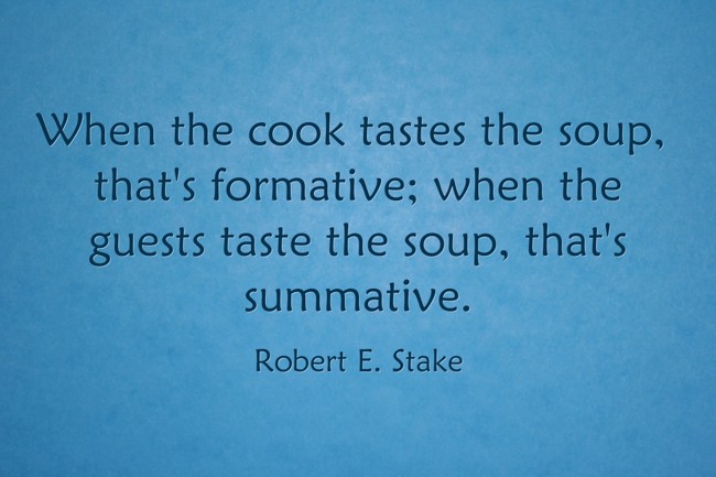 When the cook tastes the soup, that's formative; when the - Quozio