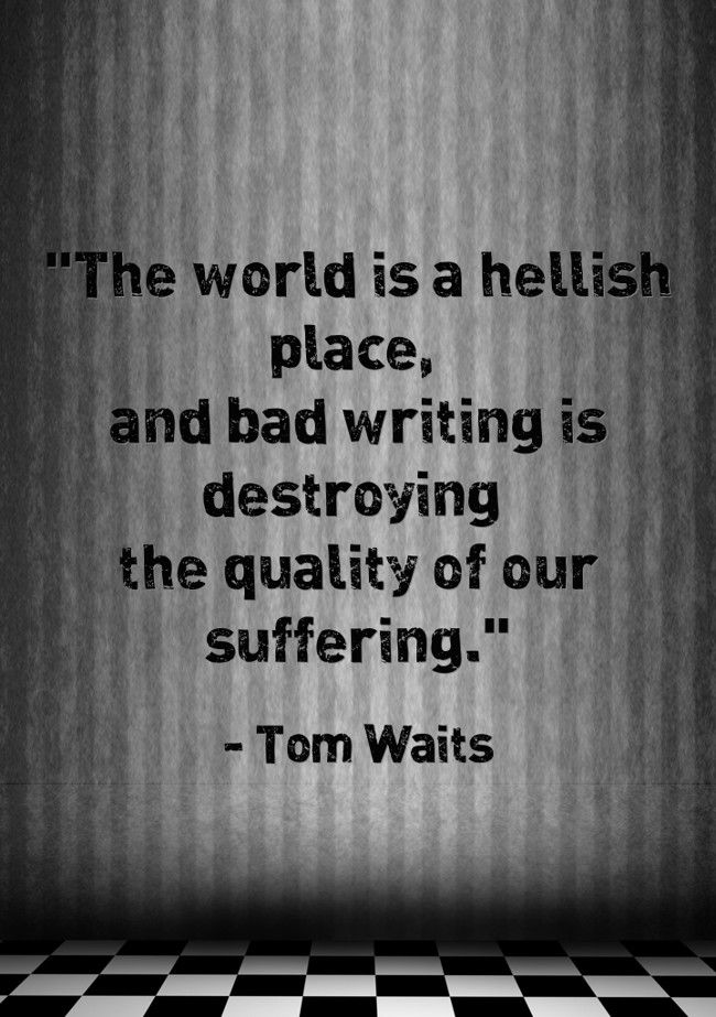 "The world is a hellish place, and bad writing is - Quozio