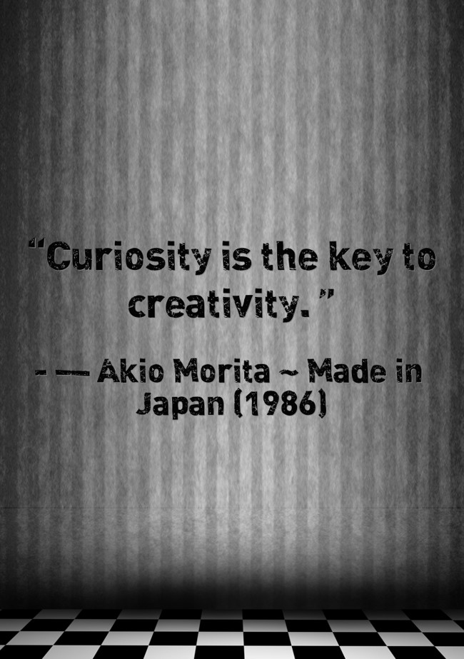 “Curiosity is the key to creativity. ” - Quozio